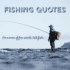 150 Best Fishing Quotes To Fall Hook, Line, and Sinker
