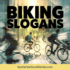 105 Best Biking Slogans & Sayings To Keep You On A Roll