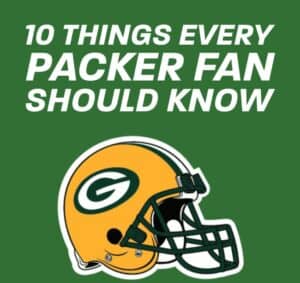 10 Things Every Green Bay Packer Fan Should Know