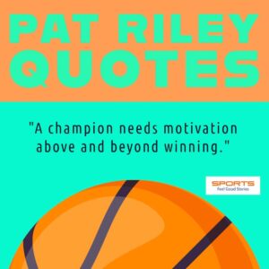 100 Best Pat Riley Quotes on Hoops, Success and Life